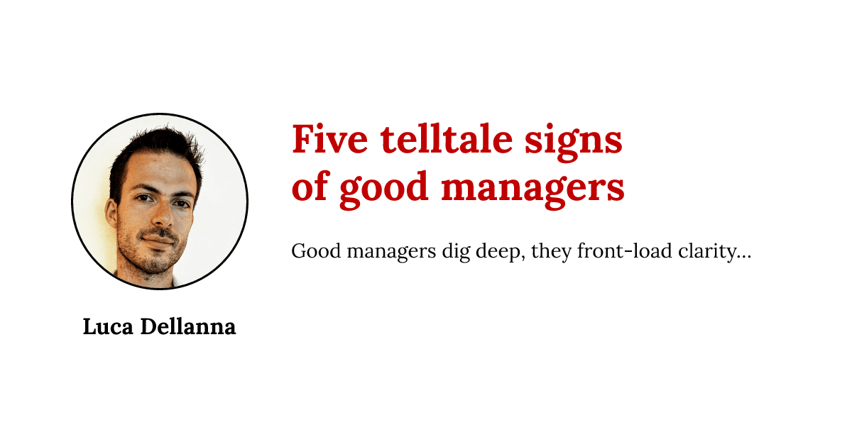 Five telltale signs of good managers | Luca Dellanna