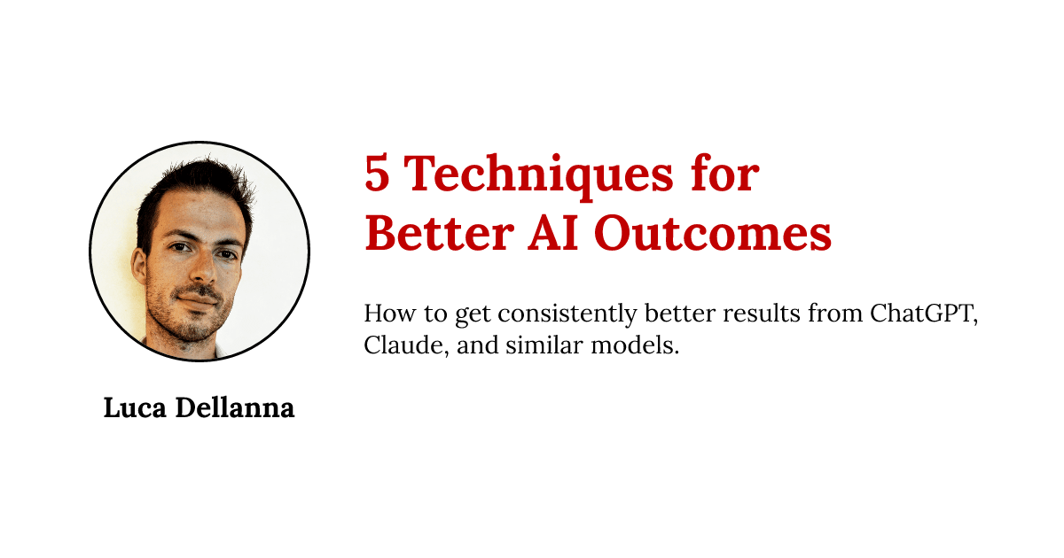 5 Techniques for Better AI Outcomes | Luca Dellanna
