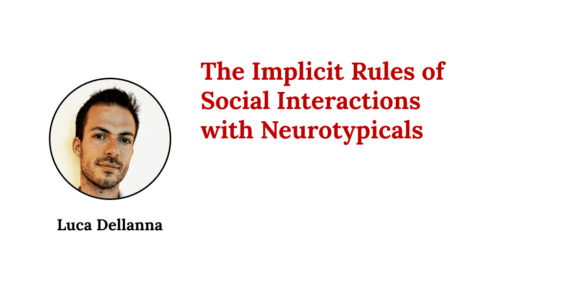 The Implicit Rules of Social Interactions with Neurotypicals | Luca ...